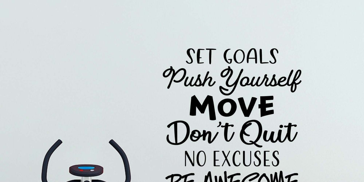 Set Goals, Push Yourself, Move, Don't Quit, No Excuses, Be Awesome, Yo ...